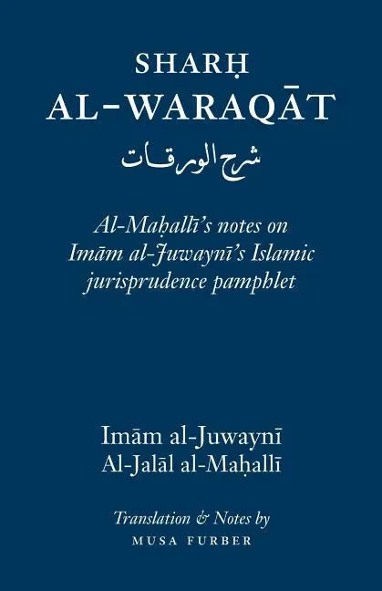 Sharh Al-Waraqat: Al-Mahalli's notes on Imam al-Juwayni's Islamic ...