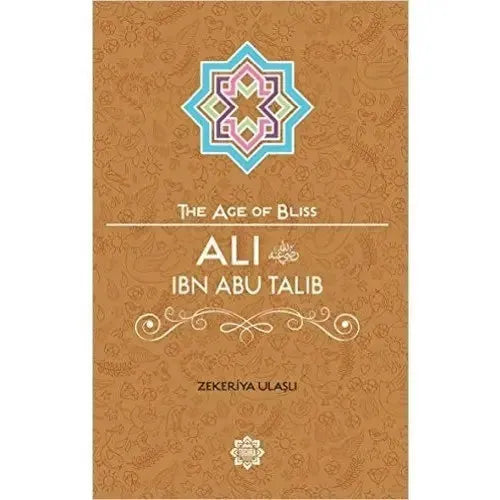 Ali Ibn Abi Talib (The Age of Bliss) Published by Tughra Books ...