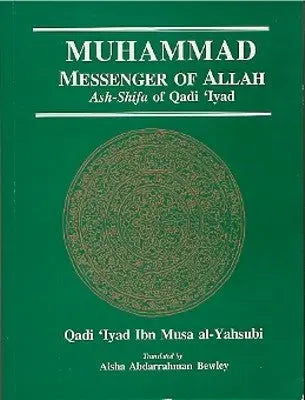 Ash Shifa (Muhammad: Messenger of Allah) Qadi Iyad Published by ...
