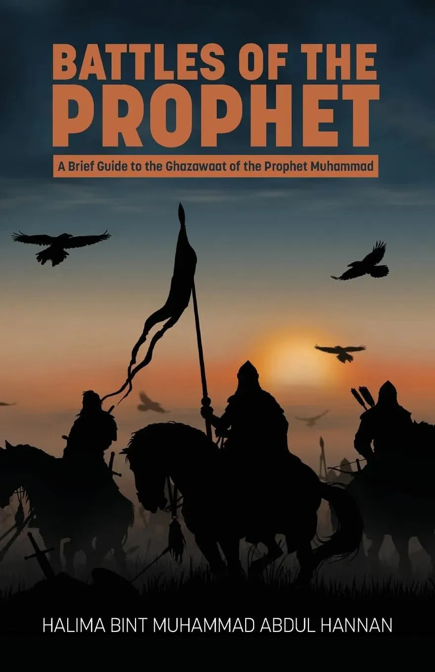 Battles of the Prophet: A Brief Guide to the Ghazawat of the Prophet M ...