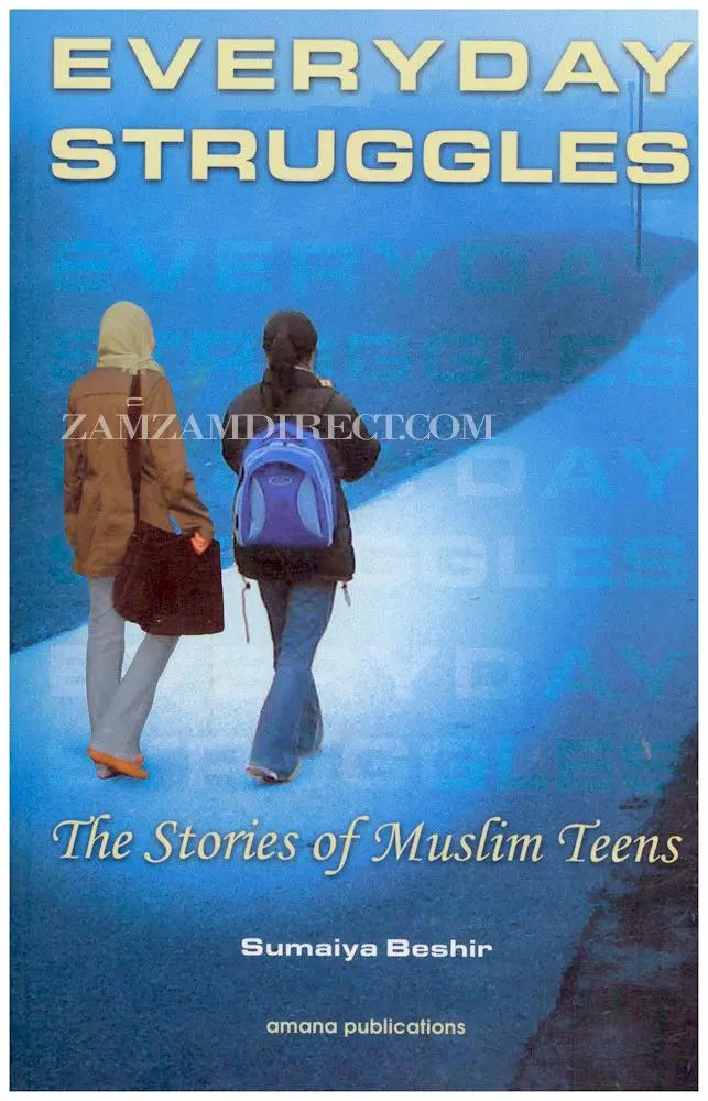 Everyday Struggles: The Stories of Muslim Teens Published by Amana ...