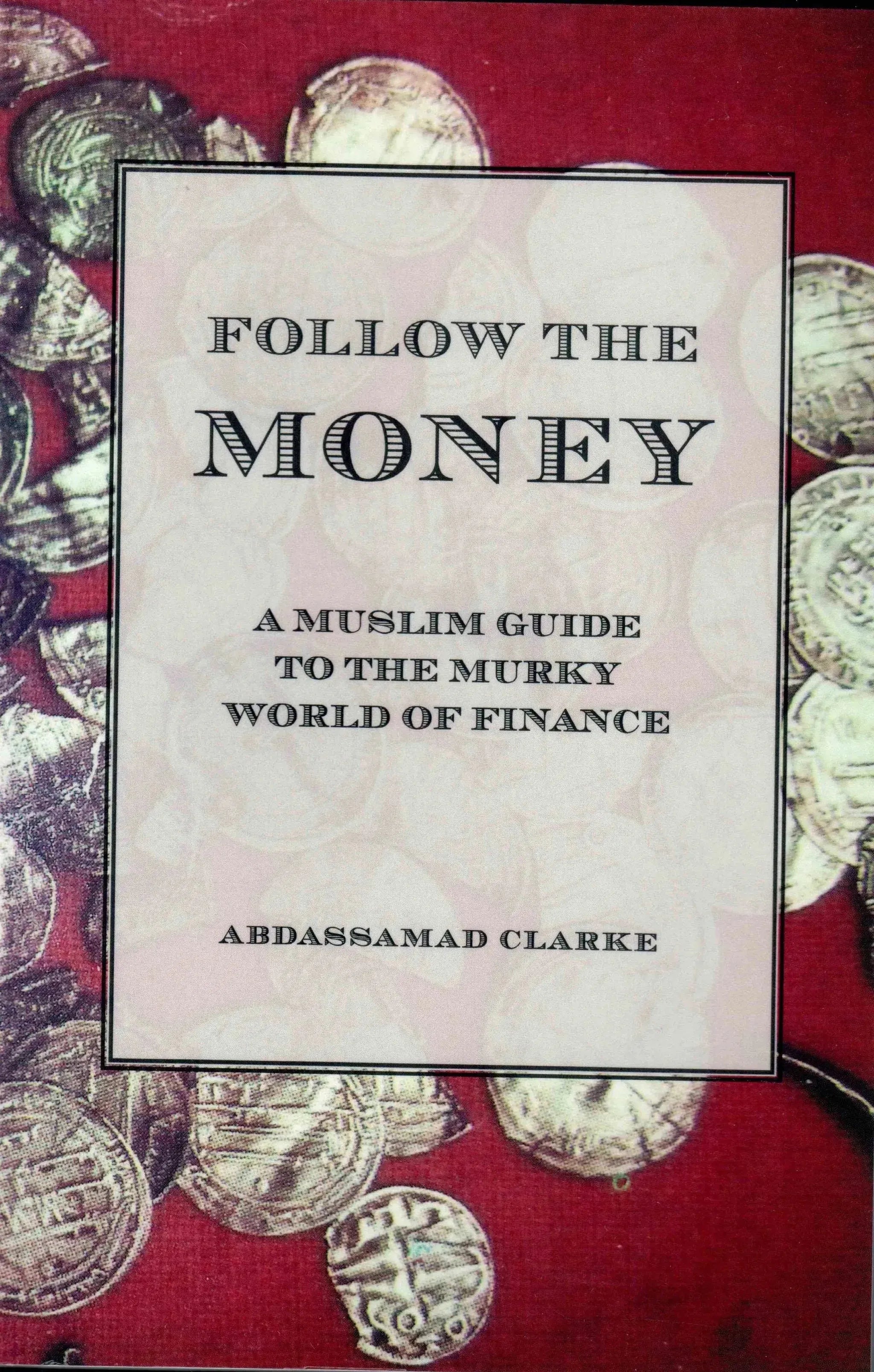 Follow the Money : A Muslim guide to the murky world of Finance ...