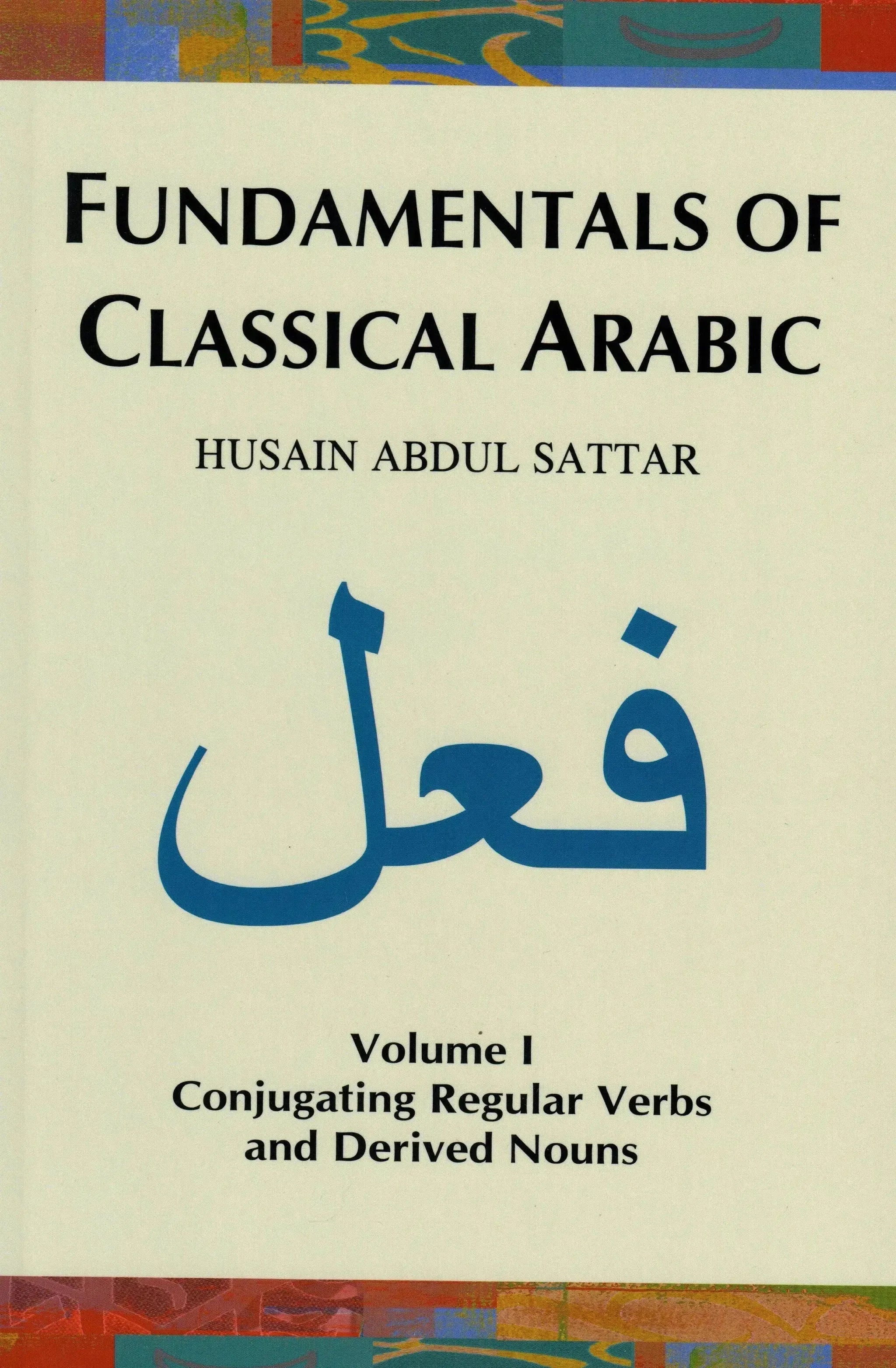 Fundamentals of Classical Arabic - Volume 1: Conjugating Regular ...