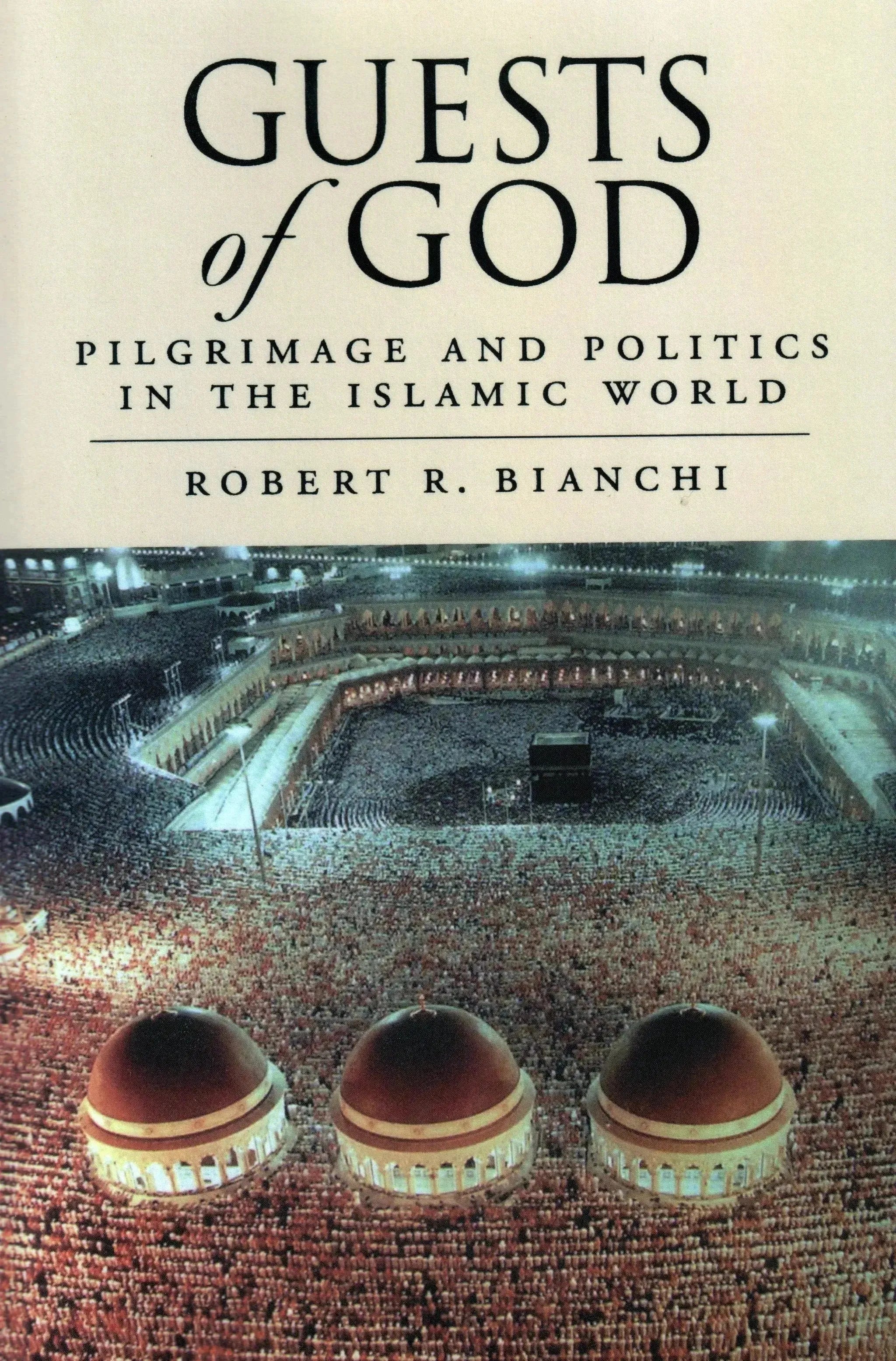 Guests of God - Pilgrimage and Politics in the Islamic World... – Mecca ...