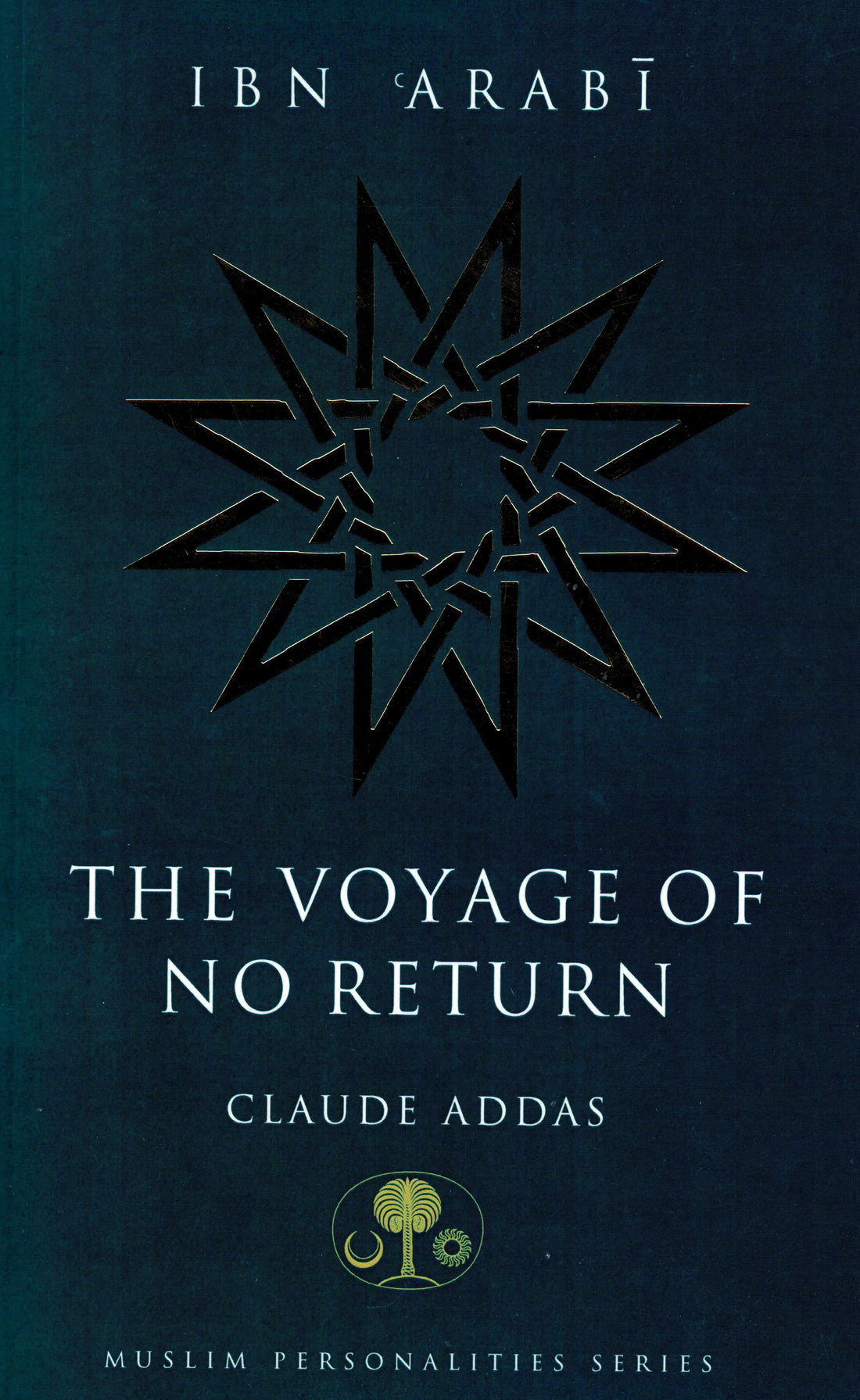 Ibn Arabi: The Voyage of No Return Published by Islamic Texts ...