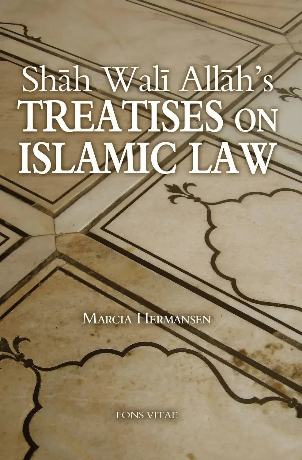 Shah Wali Allah's Treatises on Islamic Law Published by Fons Vitae ...