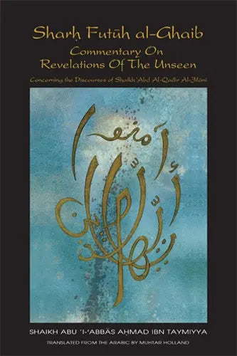 Sharh Futuh al-Ghaib: Commentary on Revelations of the Unseen ...