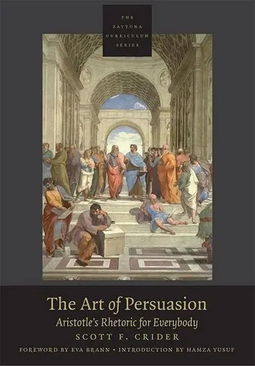 The Art of Persuasion Aristotle's Rhetoric for Everybody (The ...