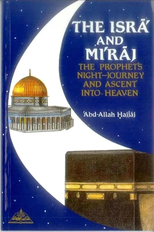The Isra and Miraj: The Prophet's Night Journey and Ascent into ...