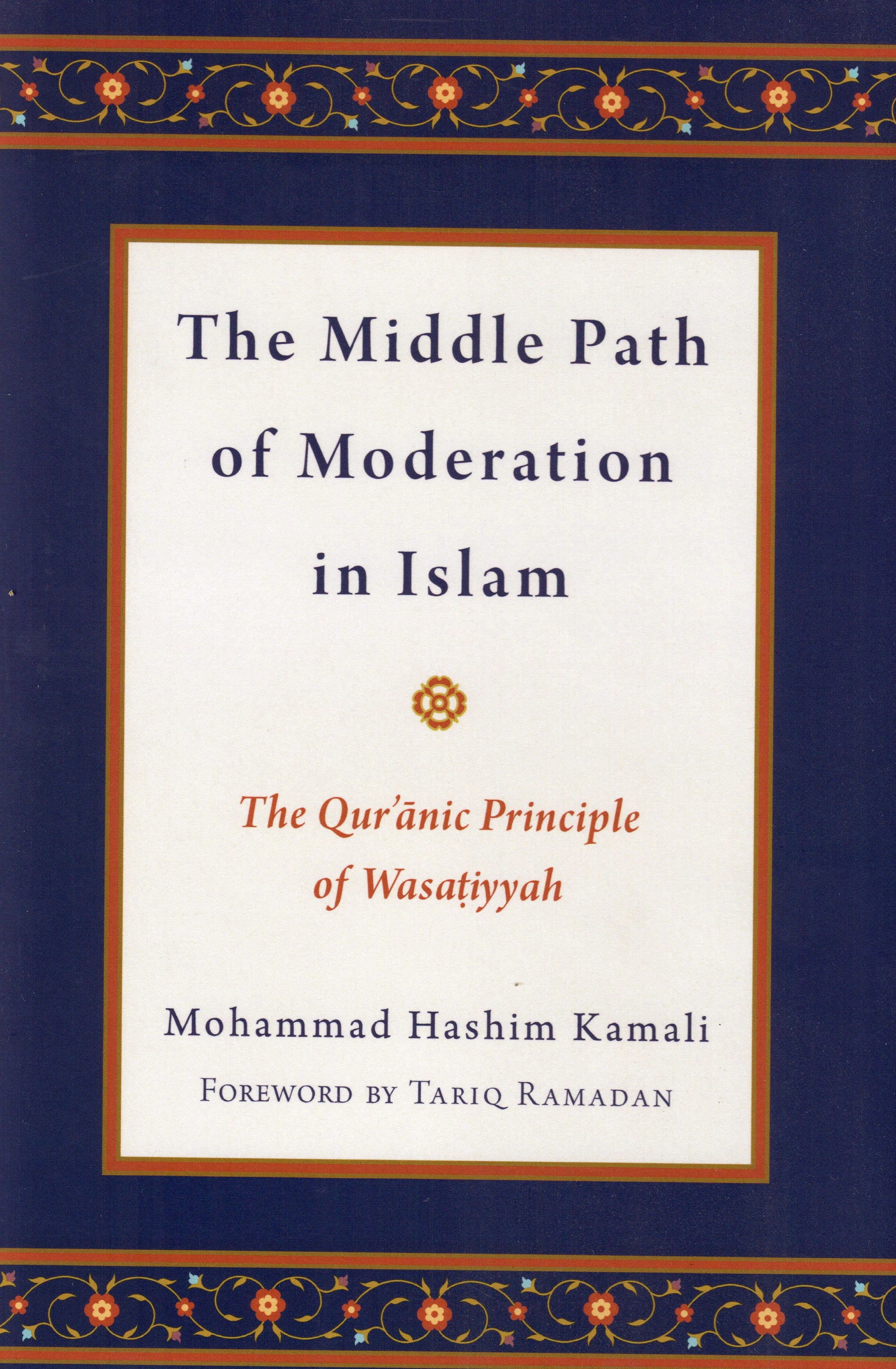 The Middle Path of Moderation in Islam - The Qur'anic Principle of ...