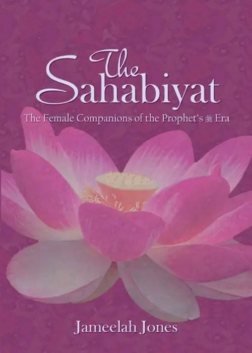 The Sahabiyat: The Female Companions Of The Prophet's (S.A.W) Era ...