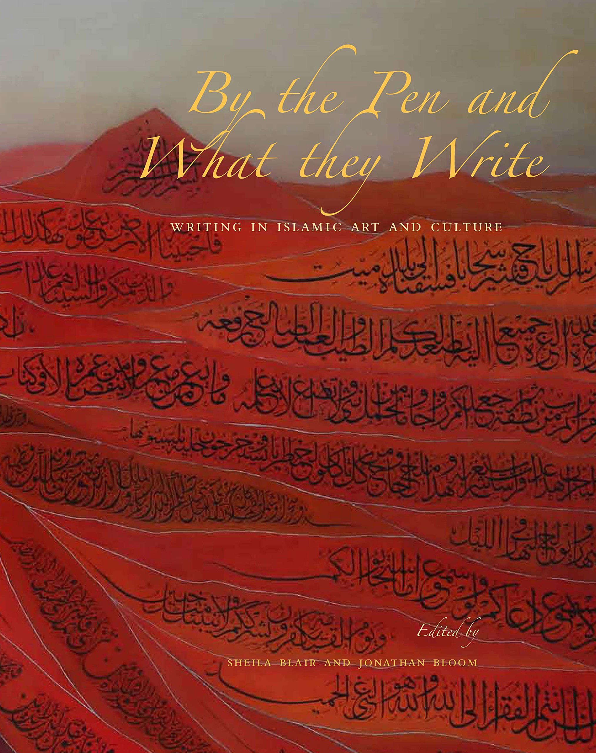By the Pen and What They Write: Writing in Islamic Art and Culture ...